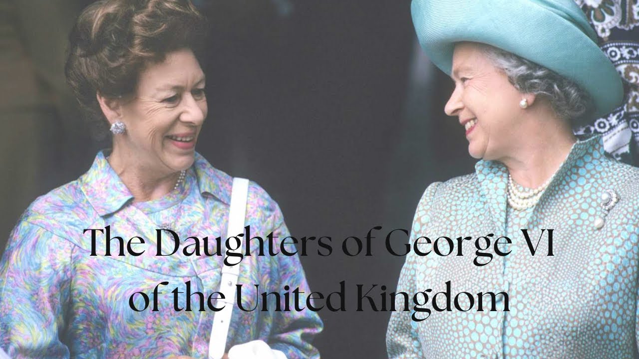 The Daughters of George VI of the United Kingdom - YouTube