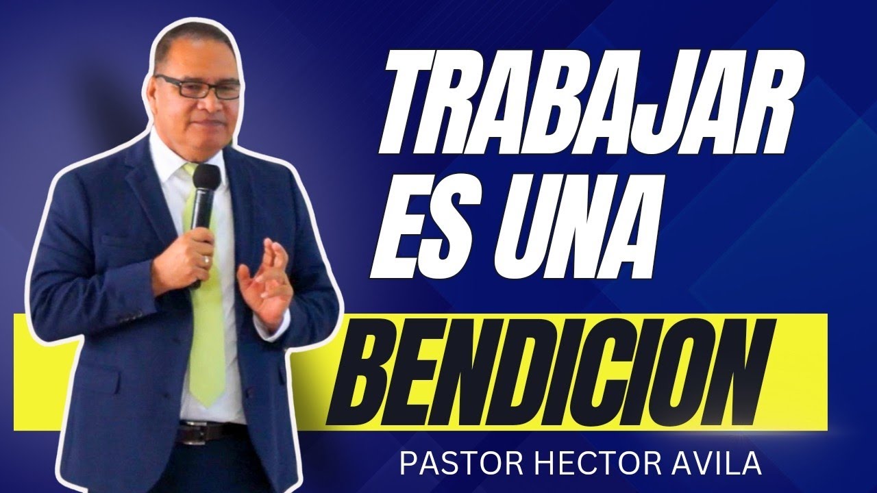 Pastor Héctor Ávila Lara-"TRABAJAR ES UNA BENDICION" - YouTube