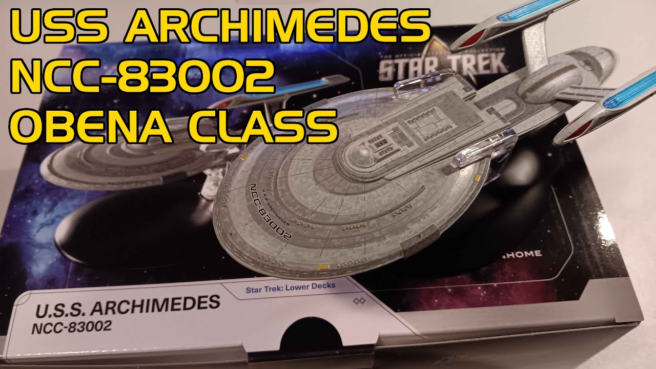 USS Archimedes (Obena class) Unboxing and Review | Fanhome Star Trek ...