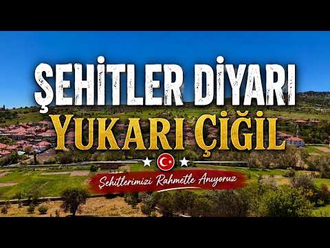 Hem Doğası Hem Hikâyesiyle Şehitler Diyarı Yukarı Çiğil