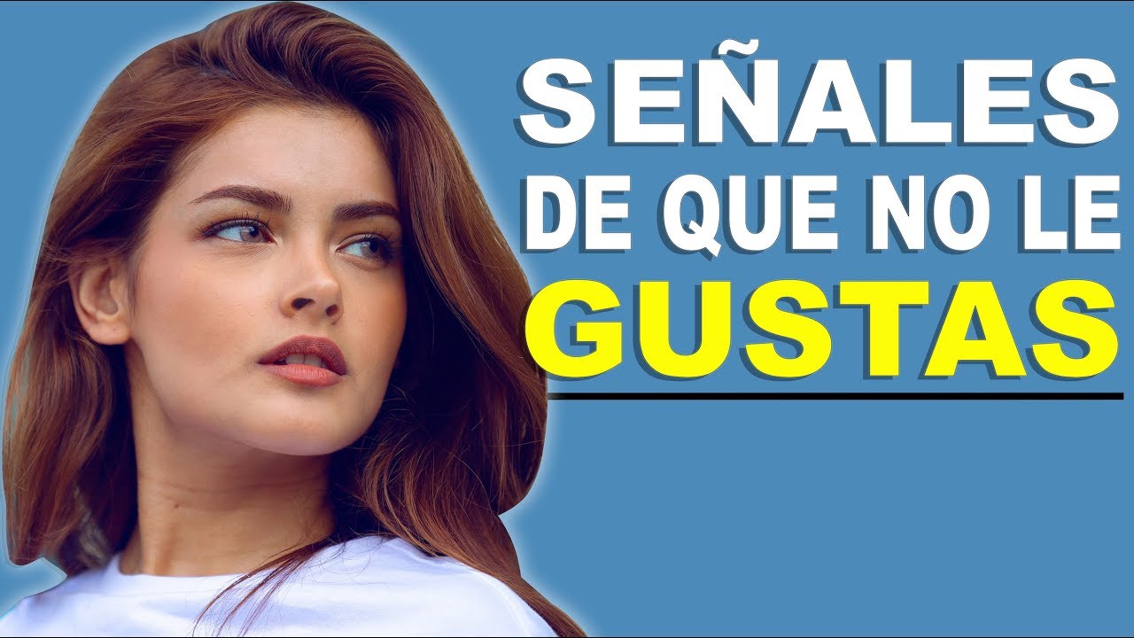 Como Saber Si No Le Gustas A Una Mujer YouTube como-saber-si-no-le-gustas-a-una-mujer-youtube