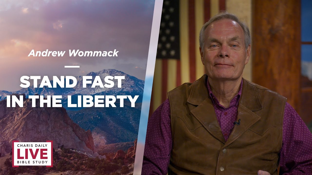 Stand Fast in the Liberty - Andrew Wommack - CDLBS for August 23, 2022 ...