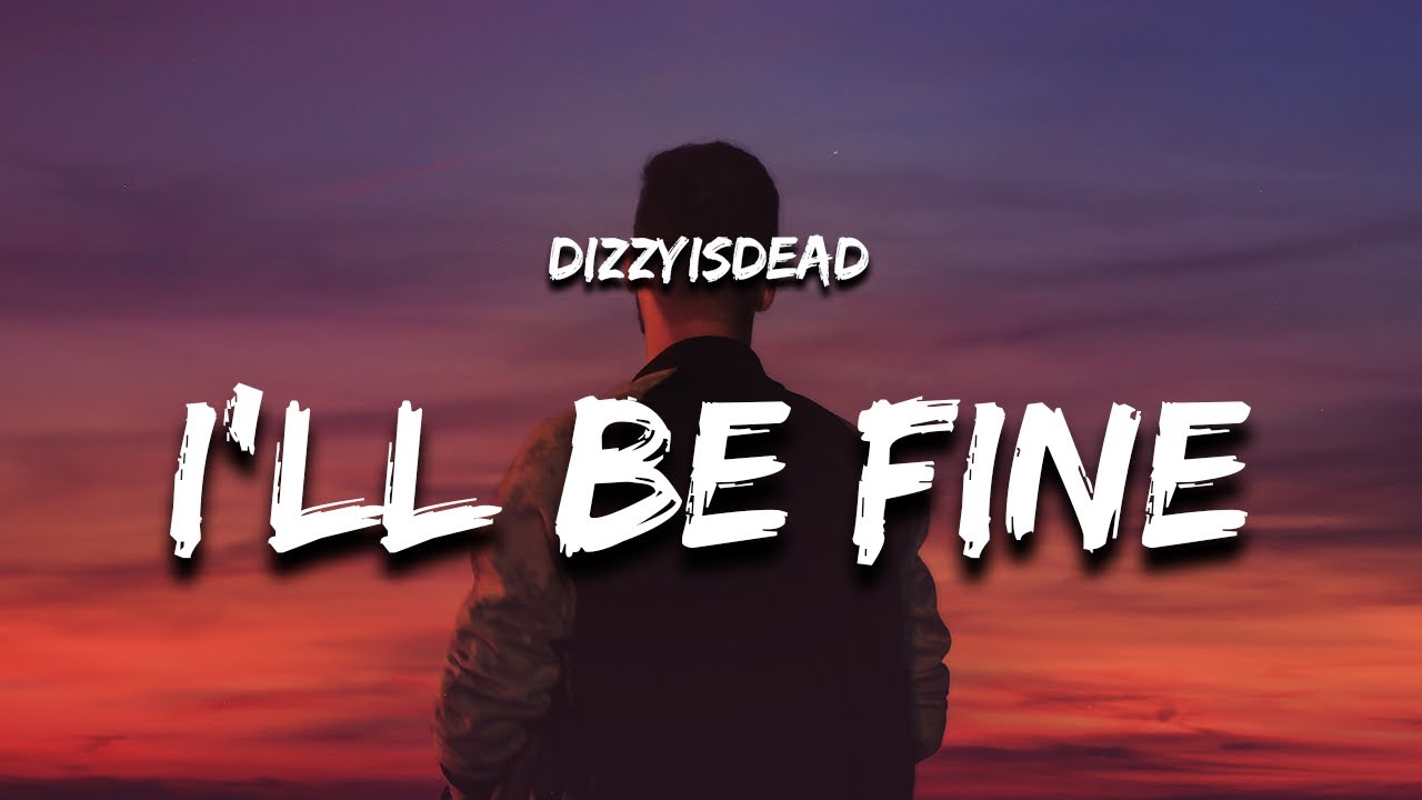 DIZZYISDEAD - i'll be fine (Lyrics) - YouTube