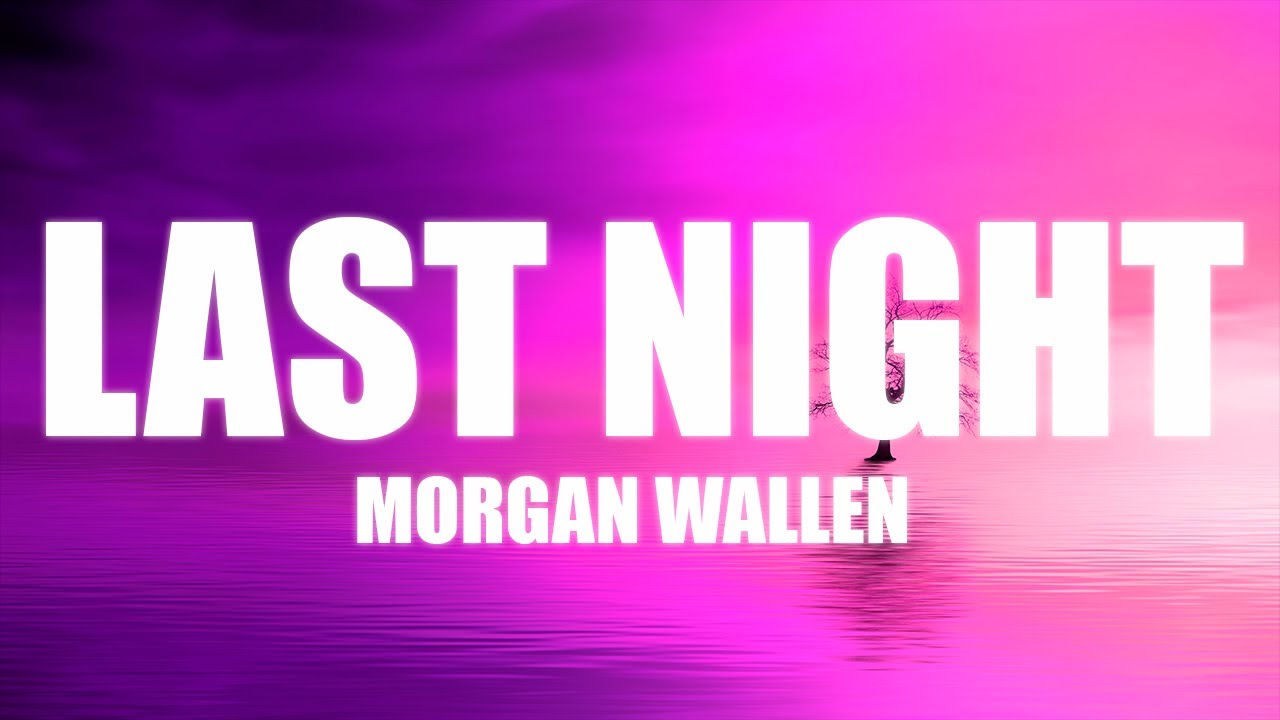 Morgan Wallen - Last Night ( Lyrics ) - YouTube