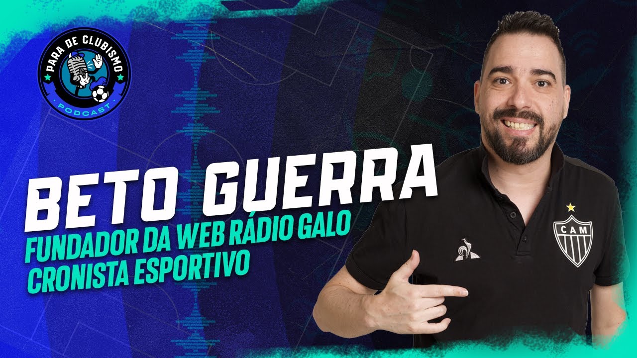 BETO GUERRA (WEB RADIO GALO) - Para de Clubismo #017 - YouTube