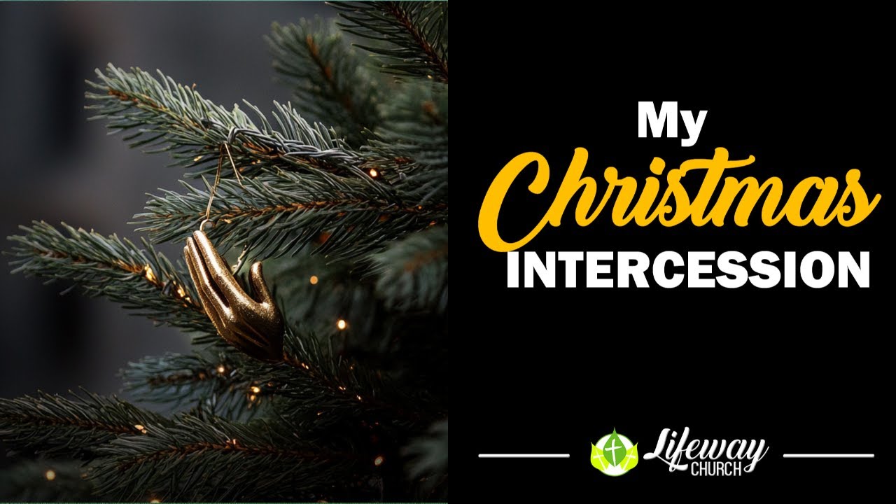 “My Christmas Intercession” – Lifeway Church – 12/22/24 - YouTube