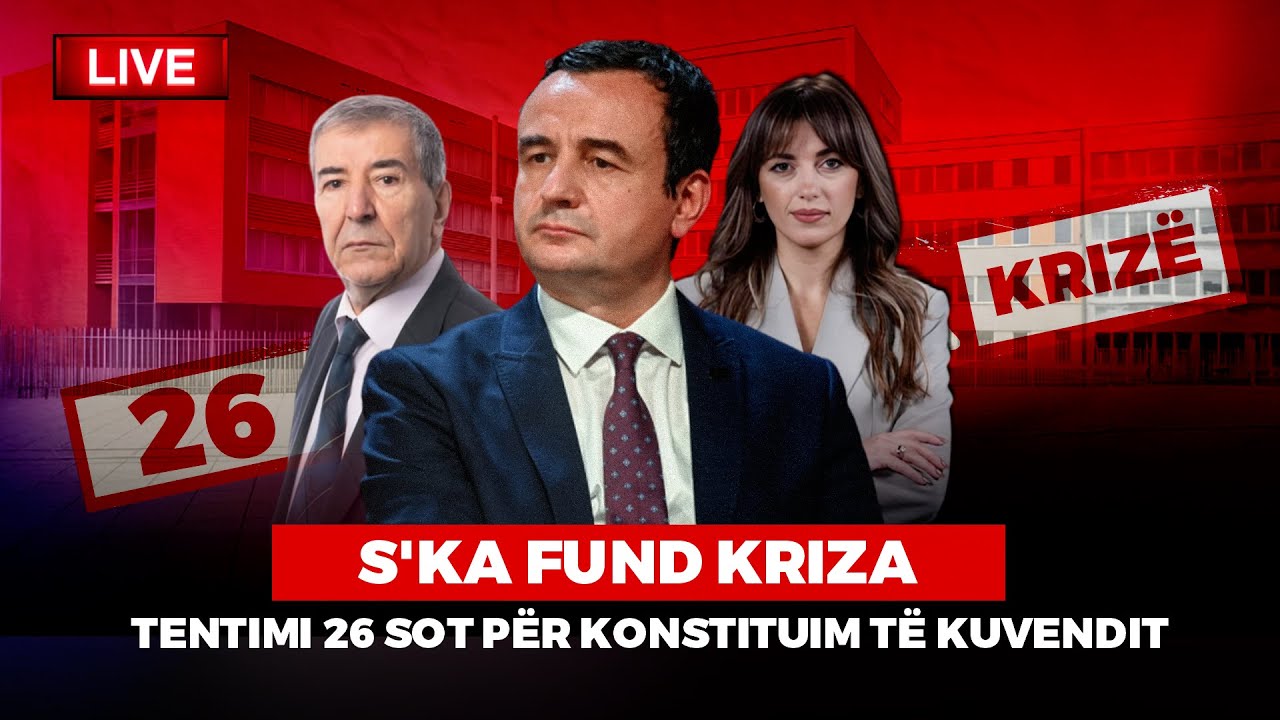 🔴 S'KA FUND KRIZA - TENTIMI 26 SOT PËR KONSTITUIM TË KUVENDIT - YouTube