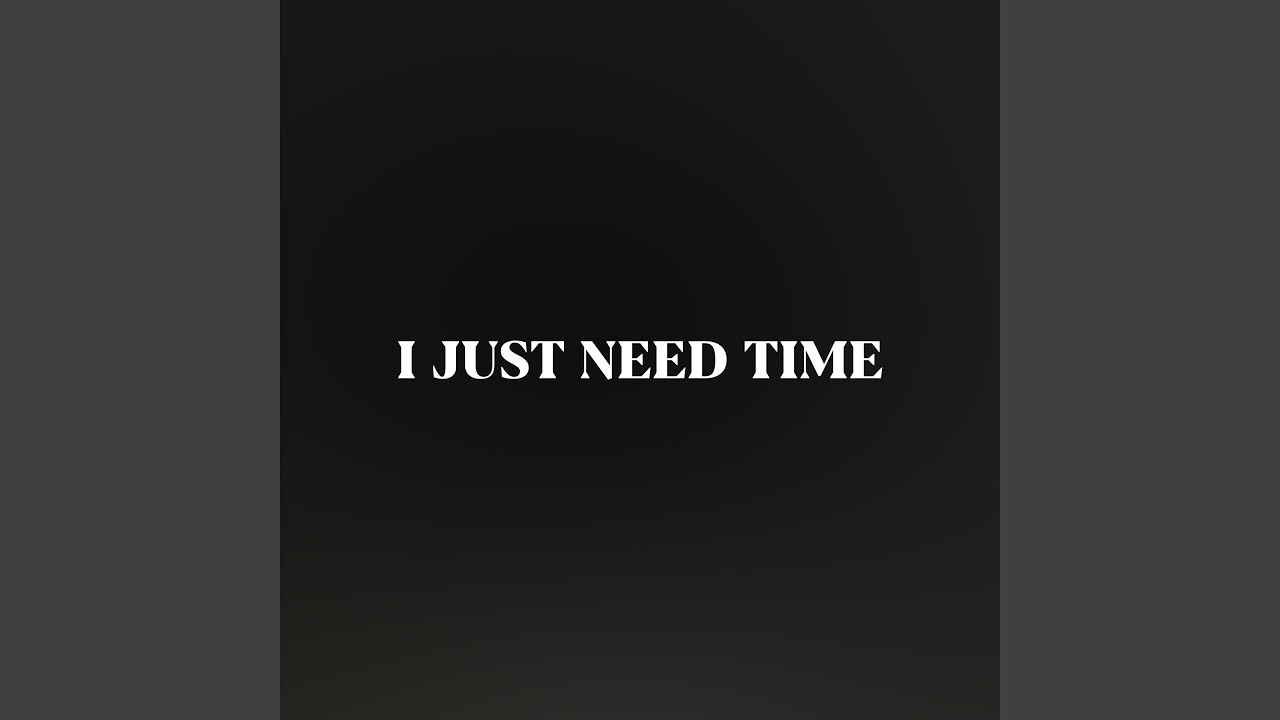 I Just Need Time - YouTube