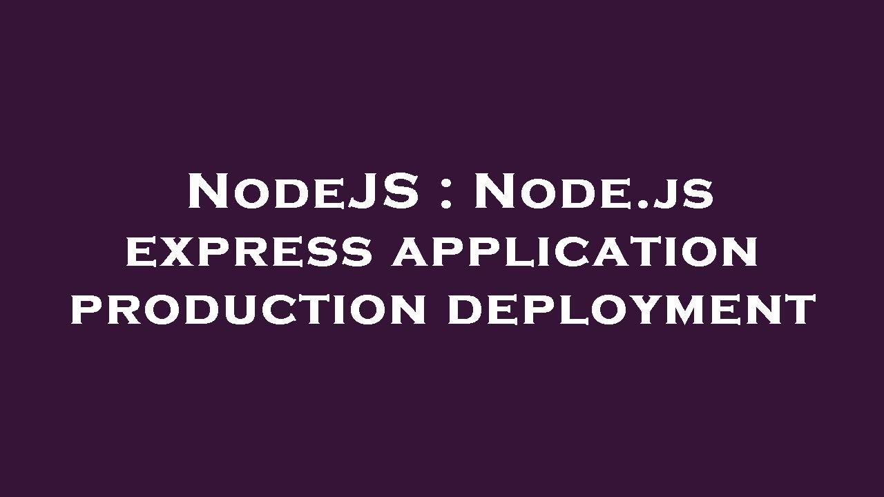 NodeJS : Node.js express application production deployment - YouTube