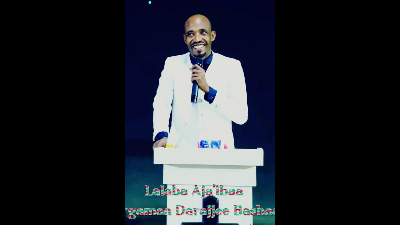 Ergamaa Darajjee Bashaa Lalaba ilaalamuu qabu ergaa aja'ibaa.lakk ...