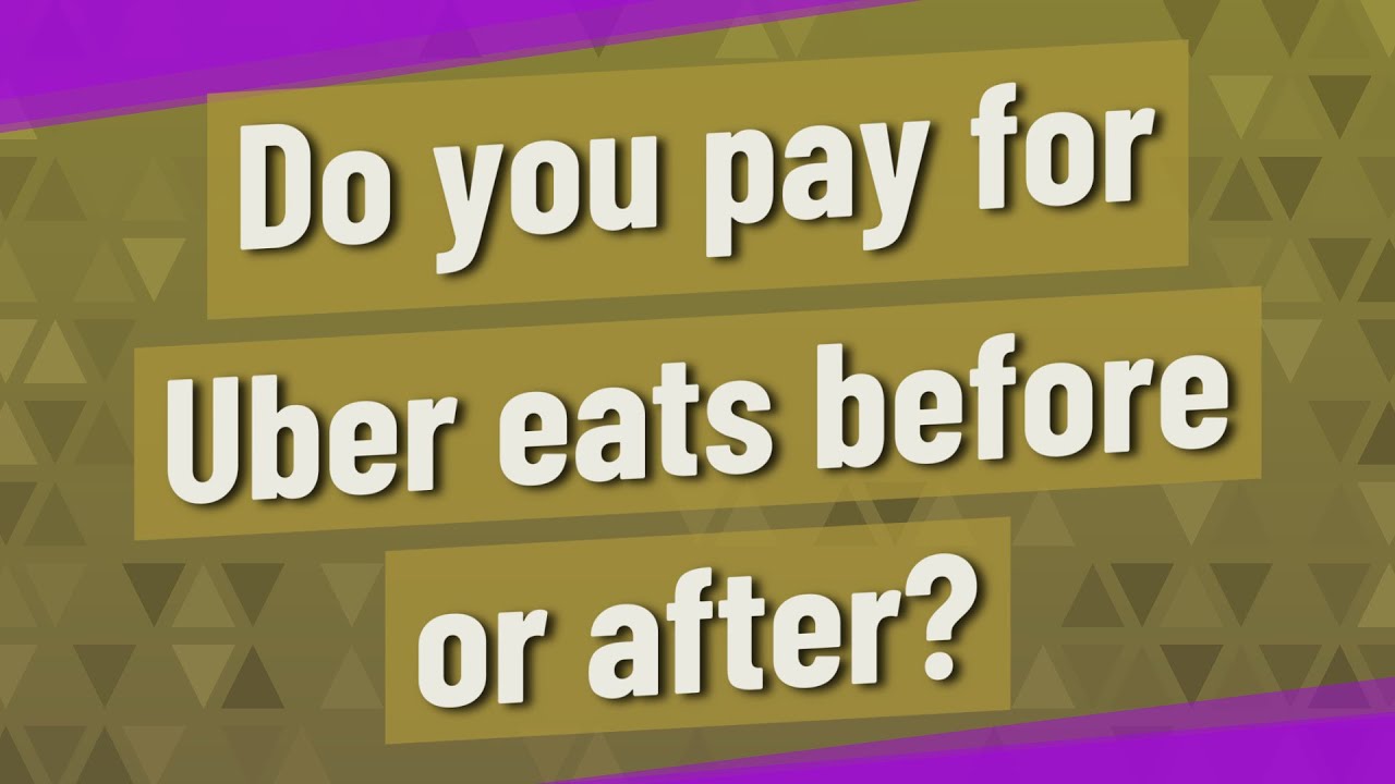 Do You Pay For Uber Eats Before Or After YouTube do-you-pay-for-uber-eats-before-or-after-youtube