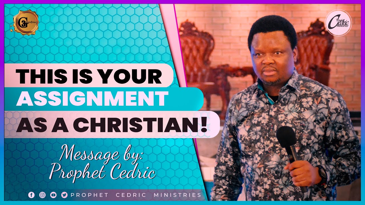 THIS IS YOUR ASSIGNMENT AS A CHRISTIAN! | sermon by Prophet Cedric ...