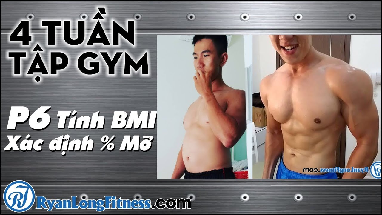 4 Tuần Mới Tập GYM - P6 - Tính BMI xà Xác Định % Mỡ - HLV Ryan Long ...