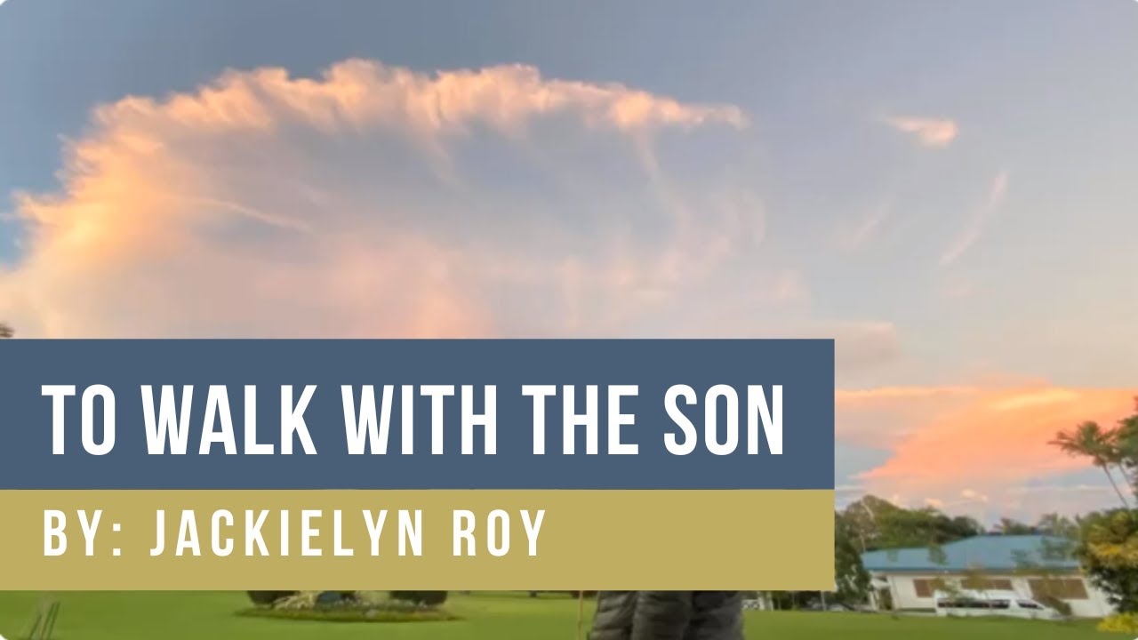 To Walk With The Son │ By: Jackielyn Roy │ Original Kingdom Music - YouTube