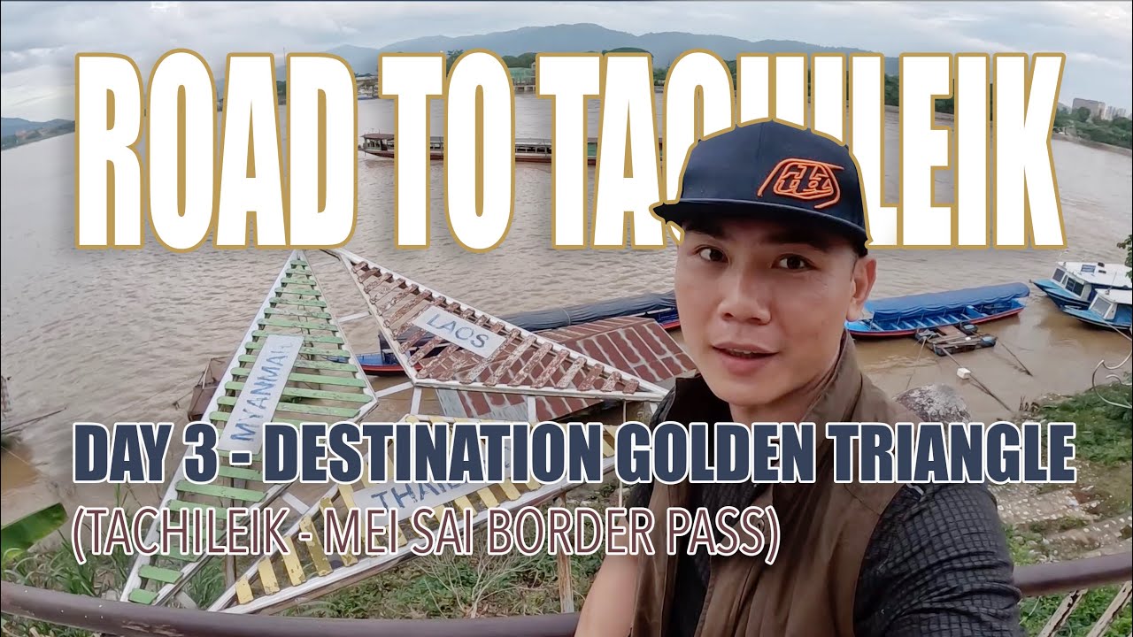 ROAD TO TACHILEIK [DAY 3 - DESTINATION GOLDEN TRIANGLE] - YouTube