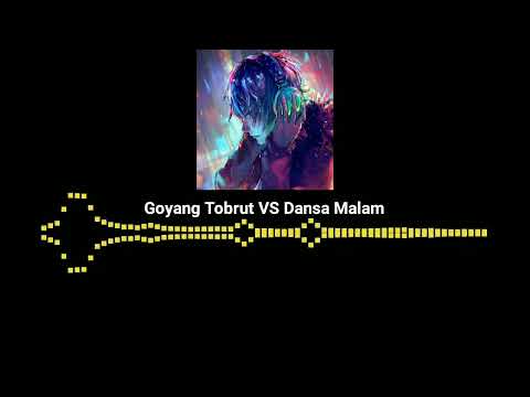 GOYANG TOBRUT VS DANSA MALAM