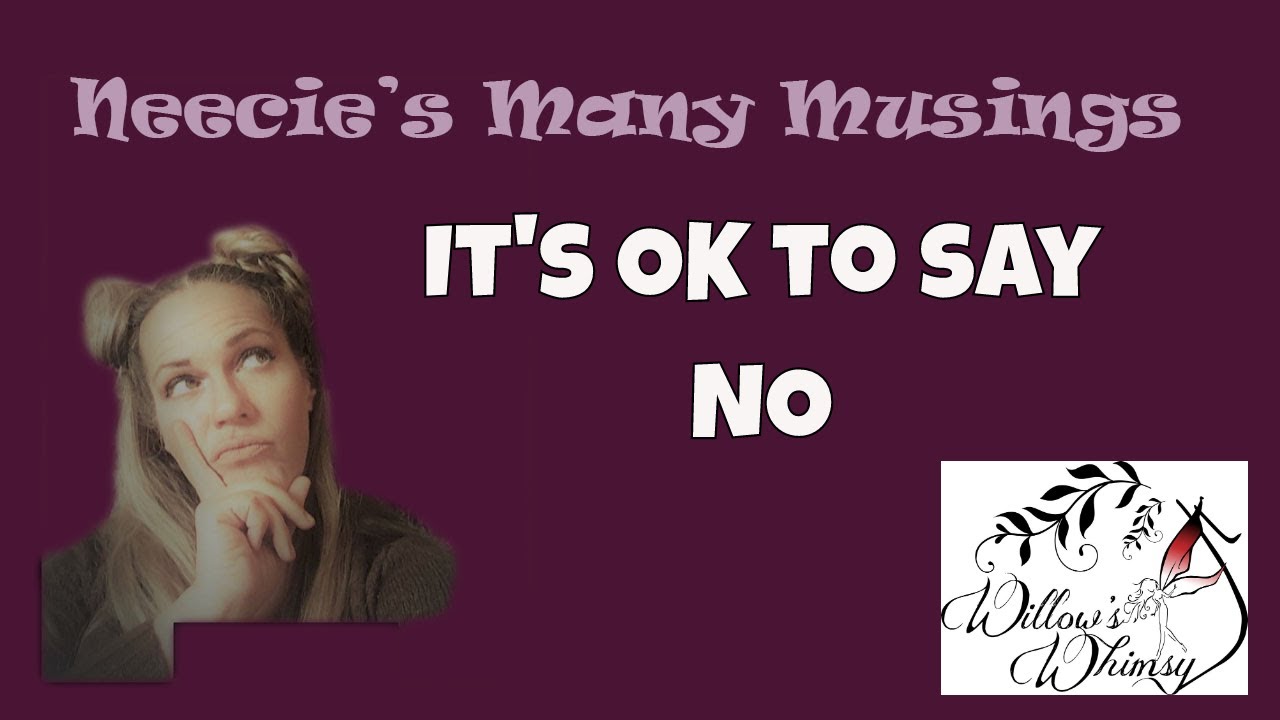 Neecie's Many Musings: It's OK to Say No - YouTube