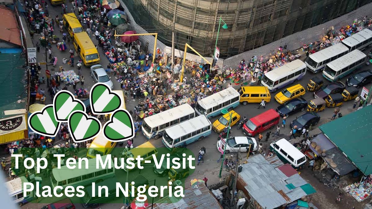 Discover The Beauty Of Nigeria: Top Ten Must-Visit Places In Nigeria ...