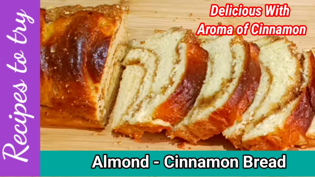 Almond Cinnamon Bread Recipe | Soft, Tasty, Aromatic Bread | Healthy ...