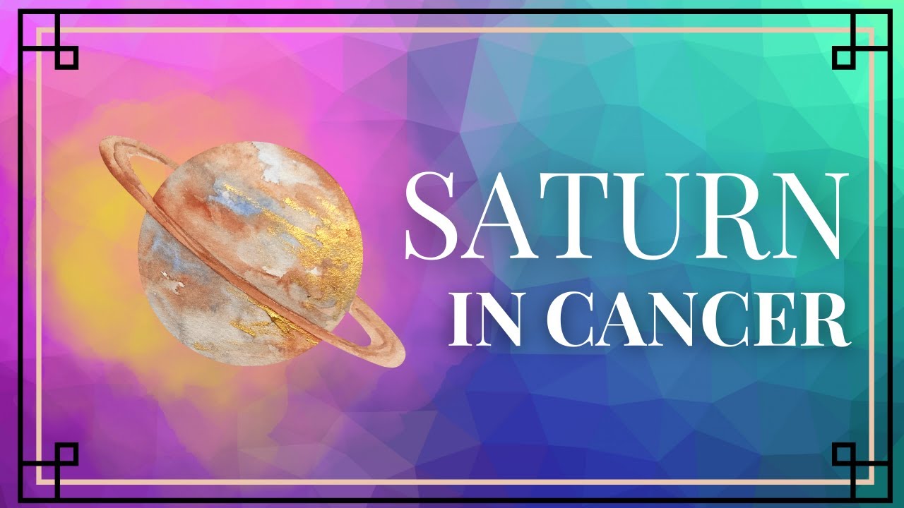 Mastering Saturn In Cancer or 4th House - Returns, Challenges, and ...