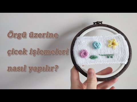 Örgü üzerine çiçek işlemeleri nasıl yapılır? | Basit çiçek işlemeleri yapımı (Rokoko, gül, papatya)