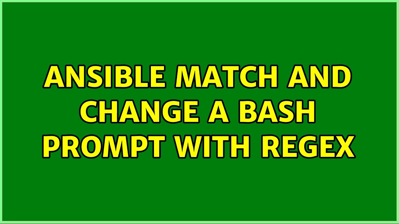 Ansible Match And Change A Bash Prompt With Regex 2 Solutions YouTube Ansible Match And Change A Bash Prompt With Regex 2 Solutions YouTube