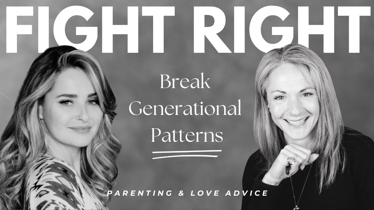 How to Fight Right & Break Generational Patterns | Parenting & Love ...