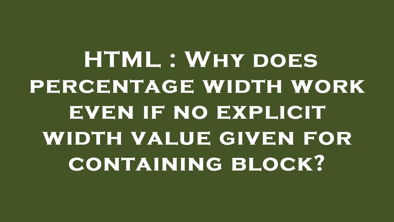 Html Why Does Percentage Width Work Even If No Explicit Width Value Given For Containing Block