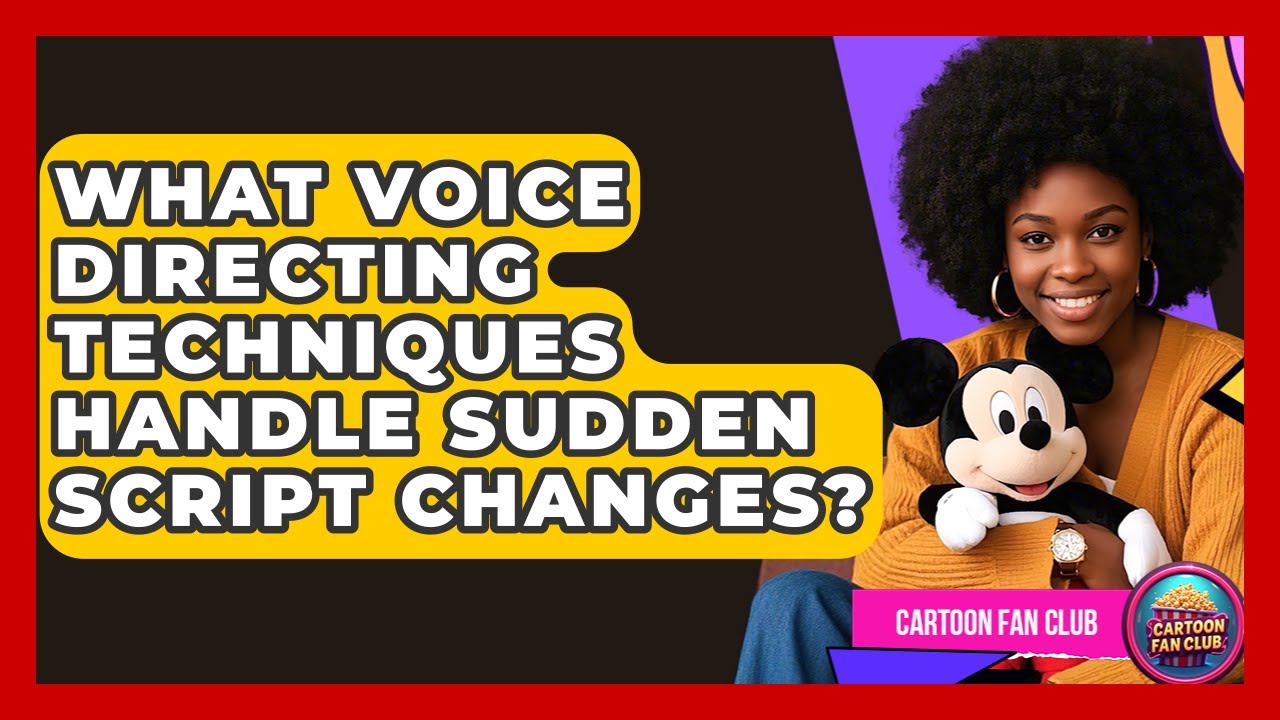 What Voice Directing Techniques Handle Sudden Script Changes? - Cartoon ...