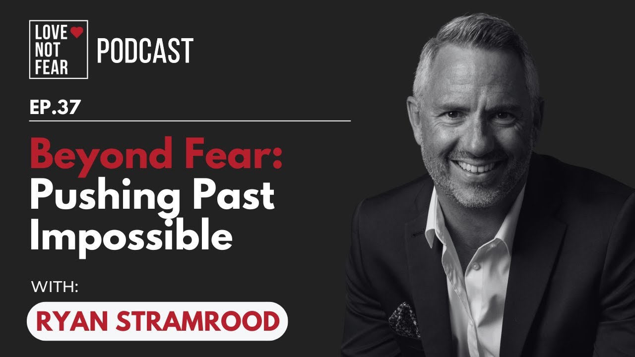 Ep. 37 Beyond Fear: Pushing Past Impossible with Ryan Stramrood - YouTube