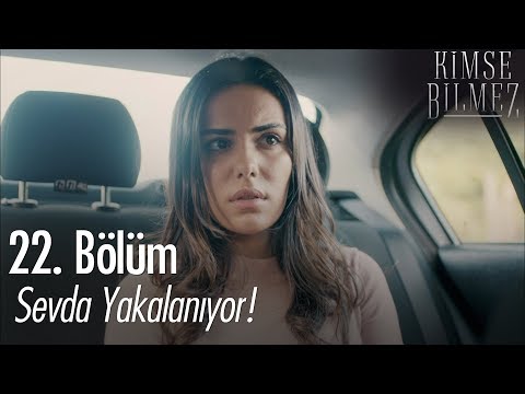 Sevda yakalanıyor! - Kimse Bilmez 22. Bölüm
