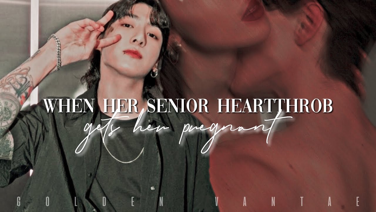 𝙟𝙟𝙠 | when her senior heartthrob gets her pregnant | jungkook oneshot ...