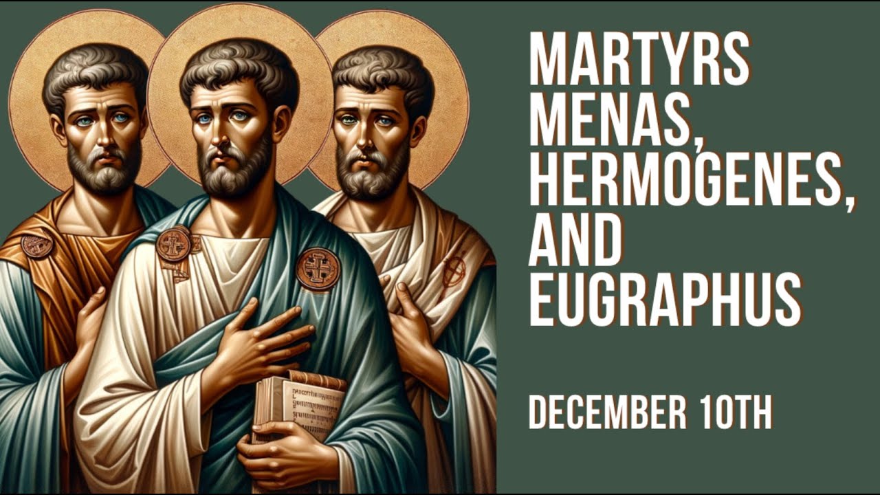 Martyrs Menas, Hermogenes, and Eugraphus - December 10th - YouTube