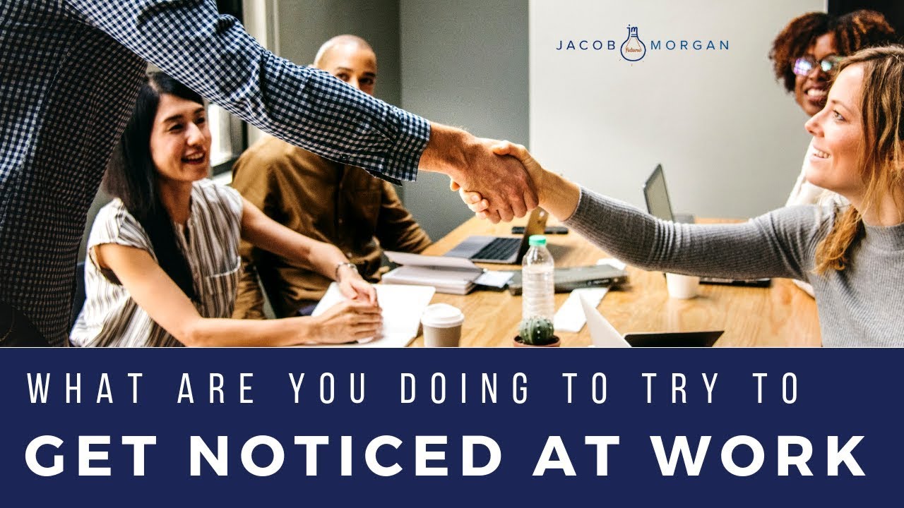 What Are You Doing To Try To Get Noticed At Work? - Jacob Morgan - YouTube