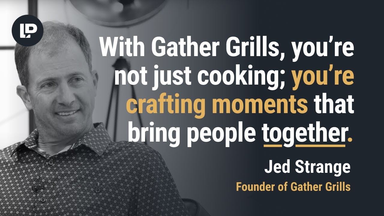 Innovating Outdoor Cooking: Gather Grills Journey with Jed Strange ...