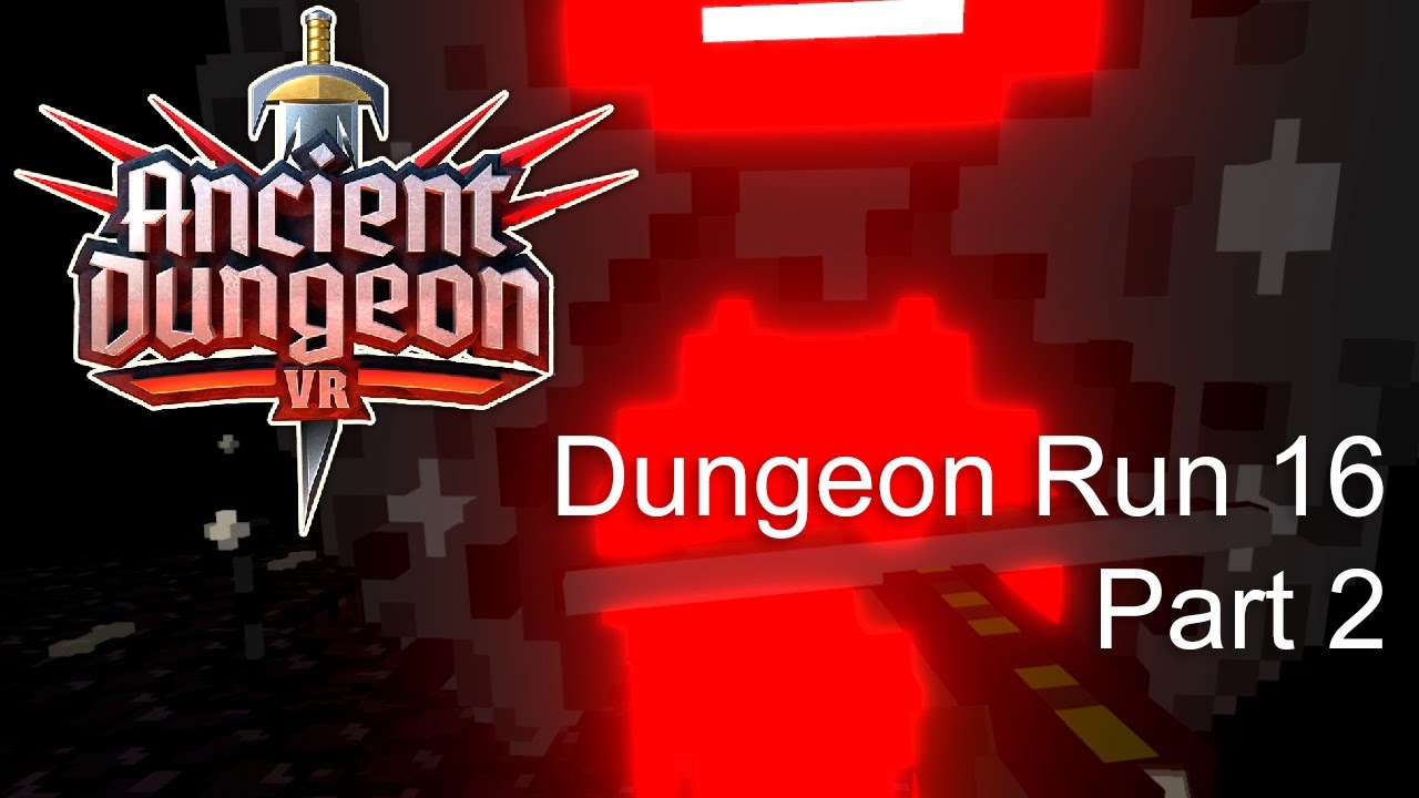 Ancient Dungeon VR - Dungeon Run 16 - Part 2 - Finally made it back to ...