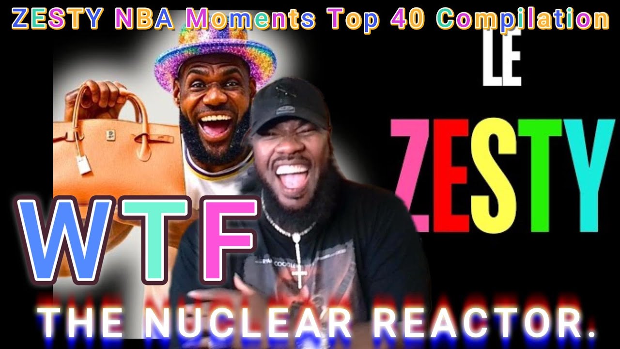 ZESTY NBA Moments Top 40 Compilation REACTION LMAO - YouTube