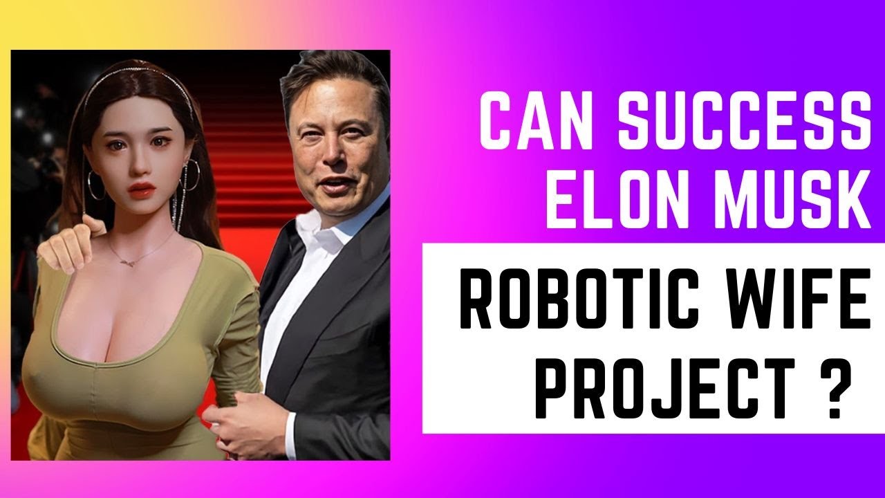 Can Success Elon Musk " Robotic Wife Project" | Ask Me | 2023 New ...