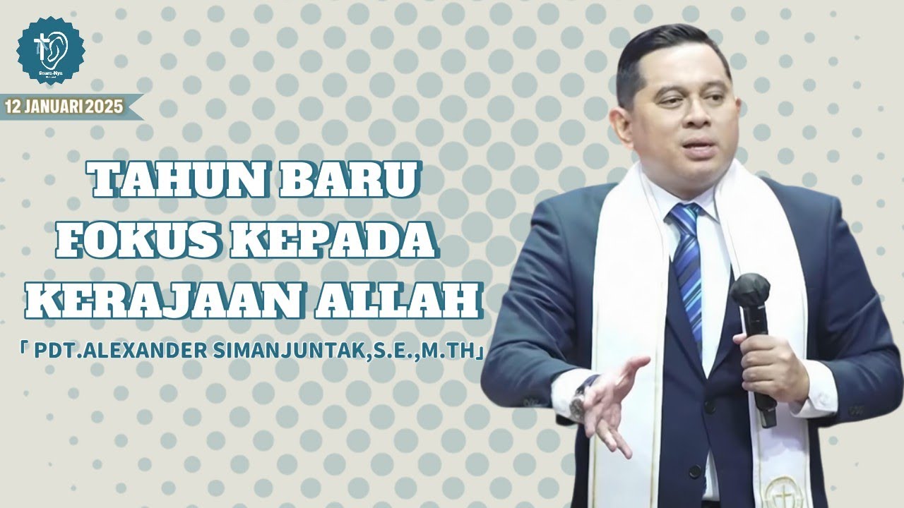Tahun Baru Fokus Kepada Kerajaan Allah || Pdt.Alexander Simanjuntak,S.E ...