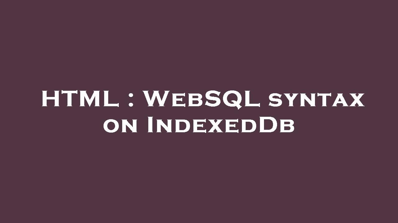 Html Websql Syntax On Indexeddb Youtube 4135