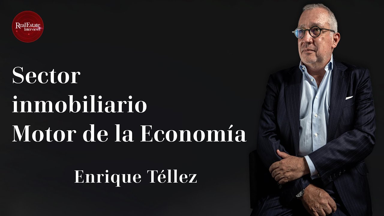 Sector inmobiliario, motor de la economía | Enrique Téllez | 30 años de Desarrollo | Real Estate ...