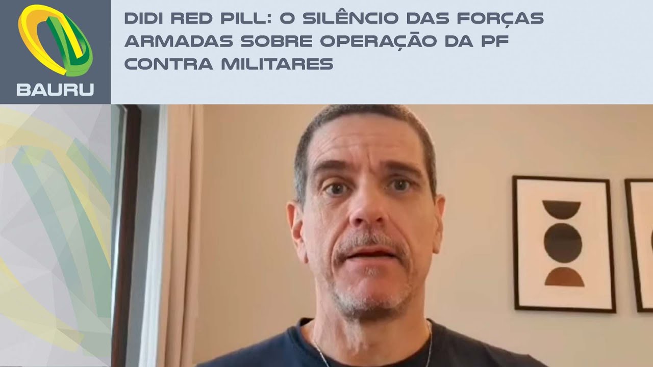 Didi Red Pill: O silêncio das Forças Armadas sobre operação da PF ...