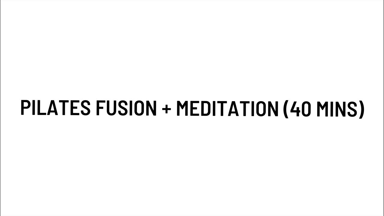 LIVE Pilates Fusion + Meditation with Kit Rich (no equipment/ 40 mins ...