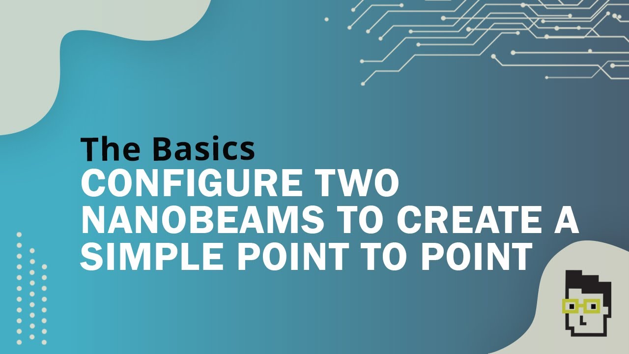 The Basics - How to configure two Ubiquiti Nanobeams to create a simple ...