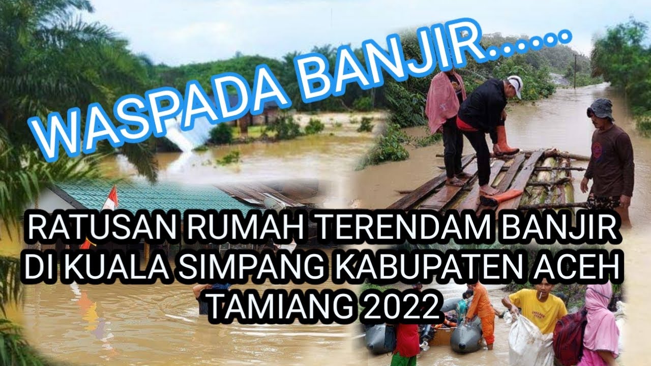BANJIR DI KUALA SIMPANG - KABUPATEN ACEH TAMIANG 2022 - YouTube