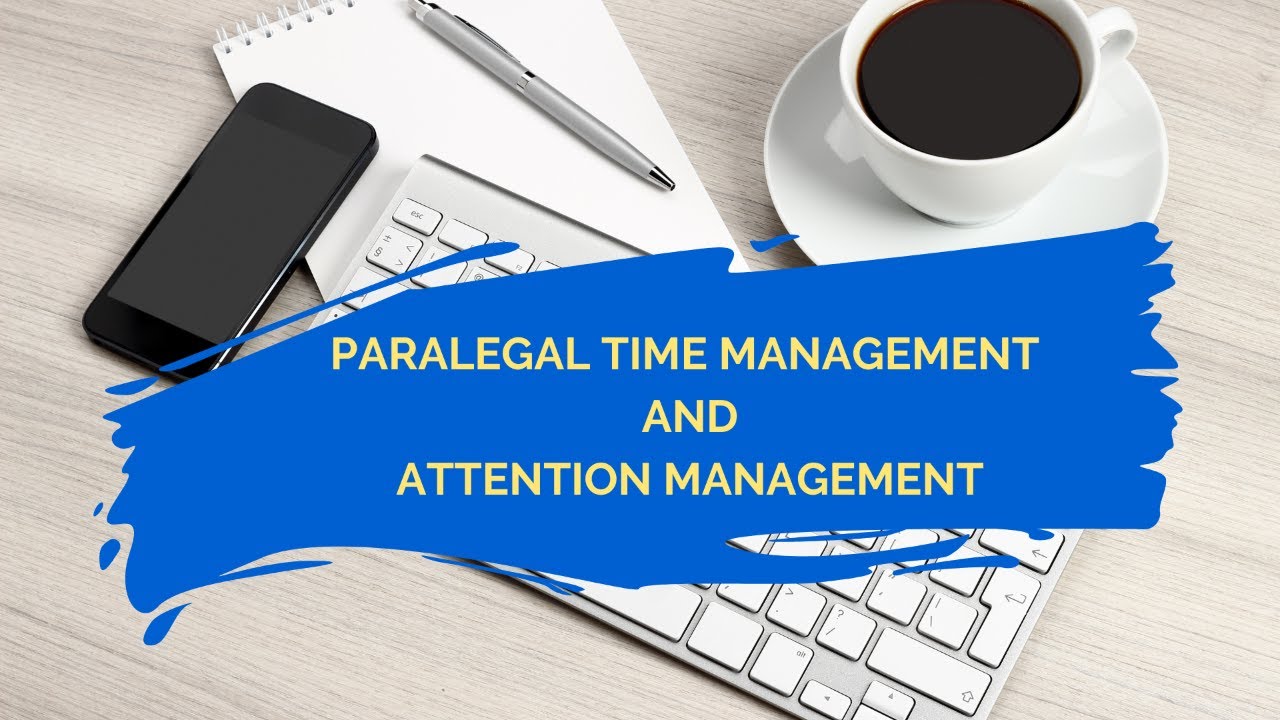 Paralegal Time Management and Attention Management - YouTube