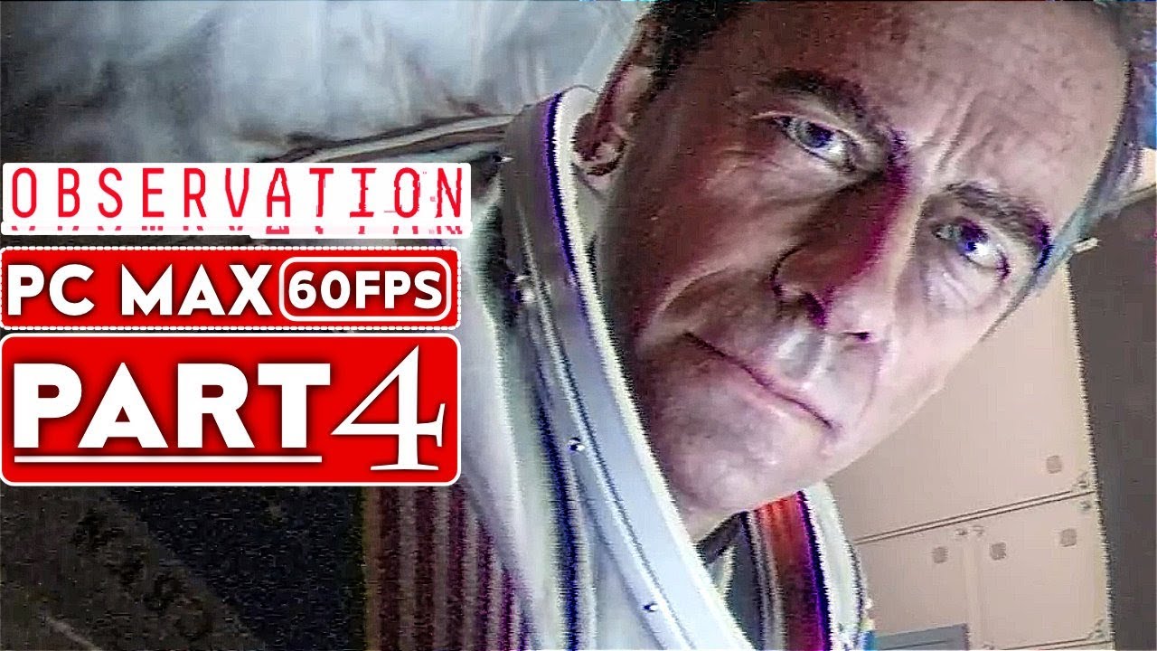 OBSERVATION Gameplay Walkthrough Part 4 [1080p HD 60FPS PC MAX SETTINGS ...