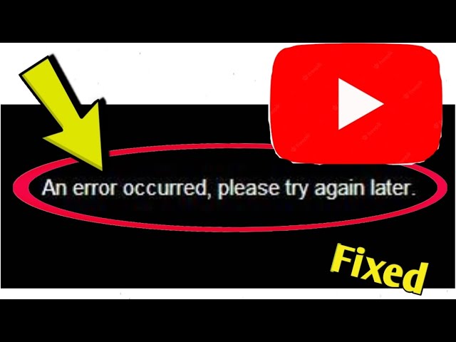 Youtube An Error Occurred Please Try Again Later Daves Computer Tips