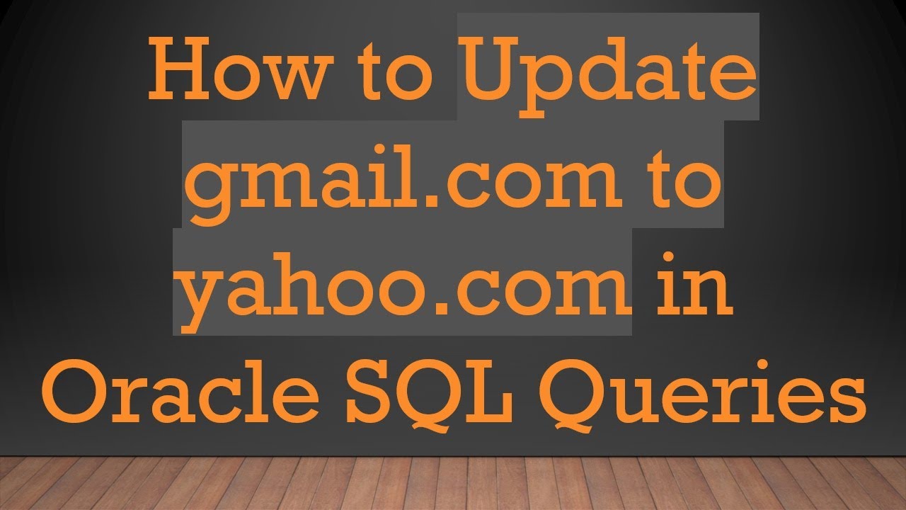 How to Update gmail.com to yahoo.com in Oracle SQL Queries - YouTube