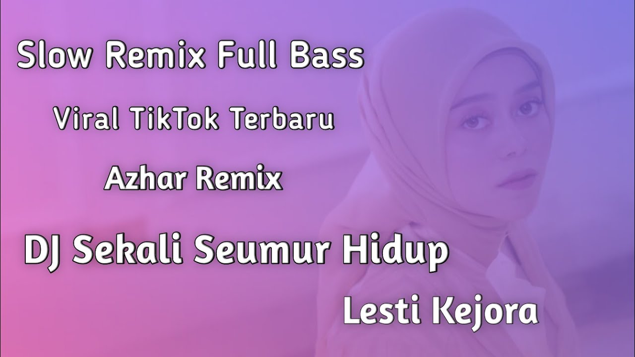 DJ Sekali Seumur Hidup (Lesti) Slow Remix Full Bass Viral TikTok Terbaru (Azhar Remix) - YouTube ...